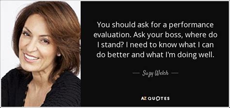 Suzy Welch Quote You Should Ask For A Performance Evaluation Ask Your