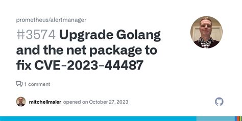 upgrade golang and the net package to fix cve 2023 44487 · issue 3574 · prometheus alertmanager