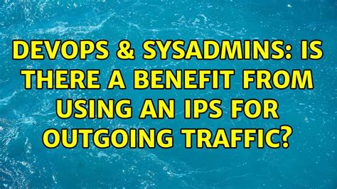 Devops And Sysadmins Is There A Benefit From Using An Ips For Outgoing