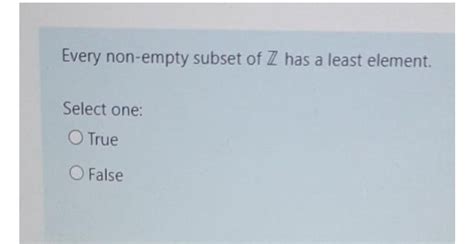 answered every non empty subset of z has a least… bartleby