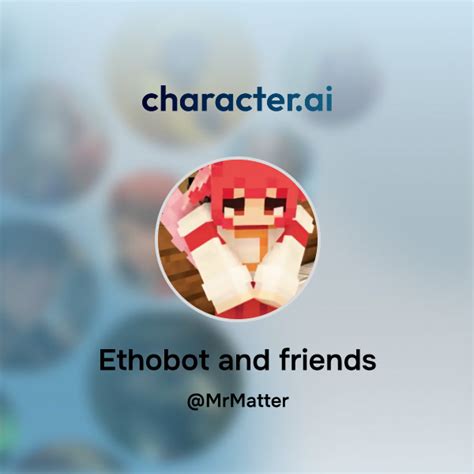 Chat With Ethobot And Friends Character Ai Ai Chat Reimagined Your