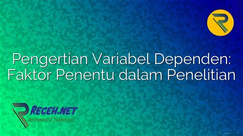 Pengertian Variabel Dependen Faktor Penentu Dalam Penelitian