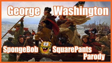 George Washington Spongebob Squarepants Parody Mrbettsclass Youtube