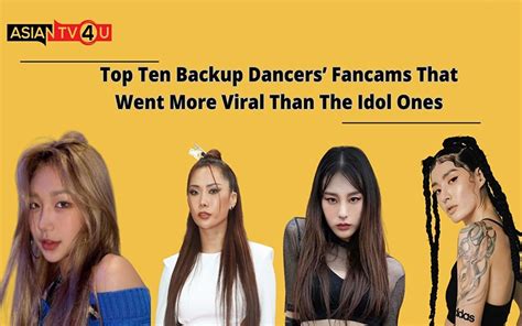 Top Ten Backup Dancers Fancams That Went More Viral Than The Idol Ones