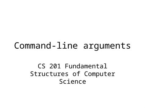 Ppt Command Line Arguments Cs 201 Fundamental Structures Of Computer