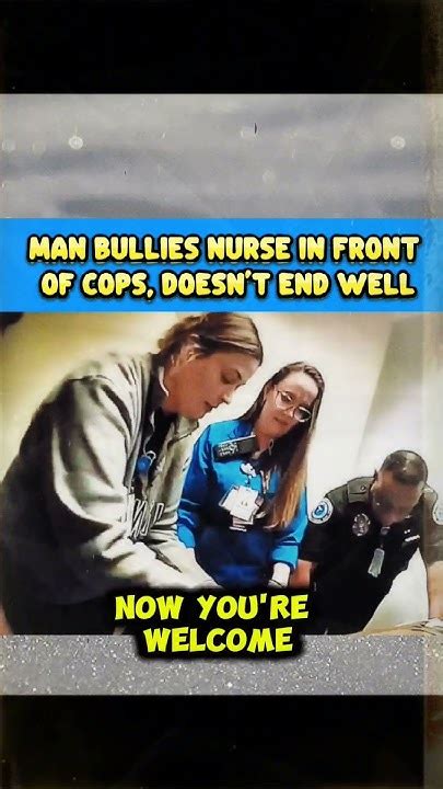 Man Bullies Nurse In Front Of Cops Doesn T End Well Youtube