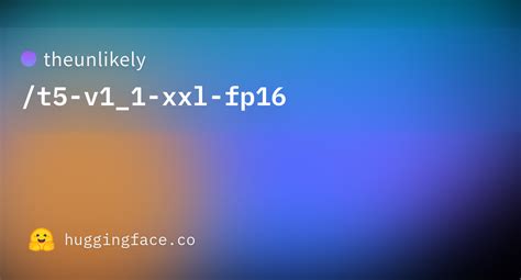 Theunlikelyt5 V11 Xxl Fp16 · Hugging Face