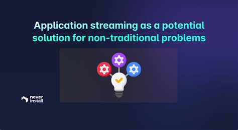 Solving Non Traditional Problems With Application Streaming