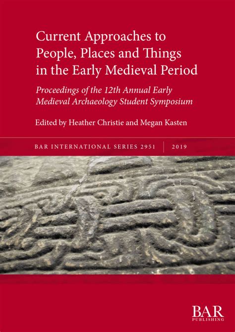 Current Approaches To People Places And Things In The Early Medieval