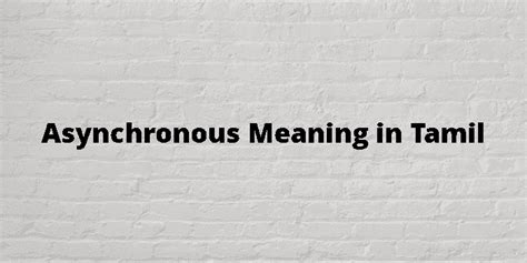 Asynchronous Meaning In Tamil தமிழ் அர்த்தம்