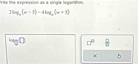 solved vrite the expression as a single logarithm 2log a w 5 4log