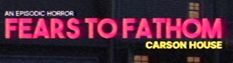 Fears To Fathom Carson House Neoseeker