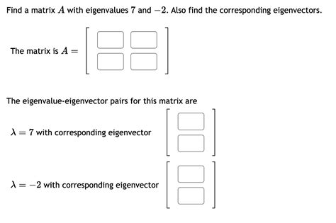 Solved Find A Matrix A With Eigenvalues 7 And 2 Also Find