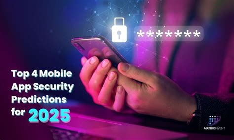Top 4 Mobile App Security Predictions For 2025 Matrix Invent Sdn Bhd