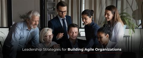 Leadership Strategies For Building Agile Organizations