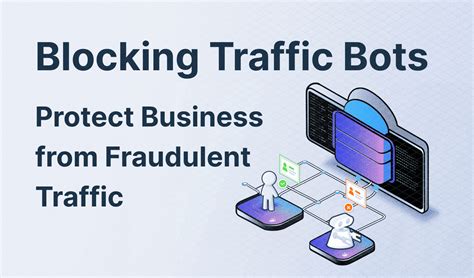 Blocking Traffic Bots Protect Business From Fraudulent Traffic