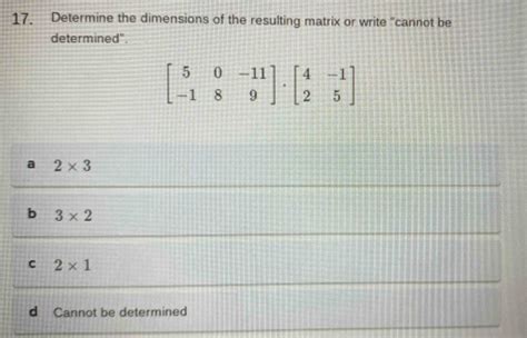 Solved 17 Determine The Dimensions Of The Resulting Matrix Or Write Cannot Be Determined