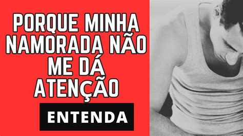 Porque Minha Namorada N O Me D Aten O Manual Do Bruto
