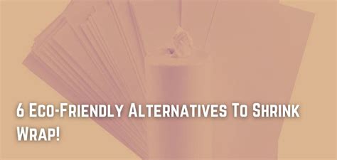6 Eco Friendly Alternatives To Shrink Wrap