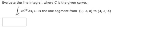Solved Evaluate The Line Integral Where C Is The Given Chegg