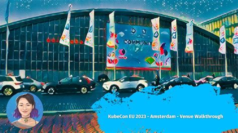 Kubecon Eu 2023 Amsterdam Venue Walkthrough Youtube