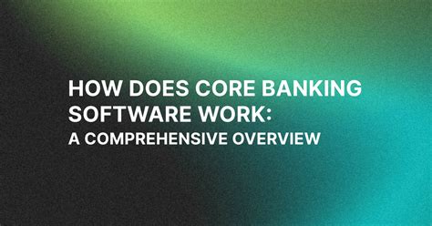 How Does Core Banking Software Work A Comprehensive Overview Kindgeek