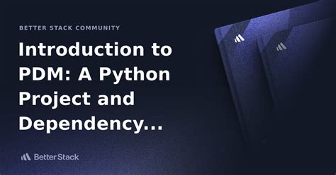 Introduction To Pdm A Python Project And Dependency Manager Better
