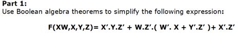 Solved Part 1 Use Boolean Algebra Theorems To Simplify The