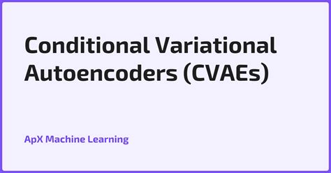 Conditional Variational Autoencoders Cvaes
