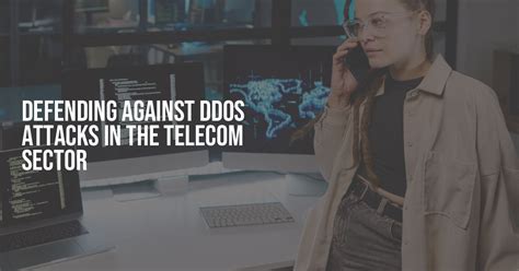 Defending Against Ddos Attacks In The Telecom Sector