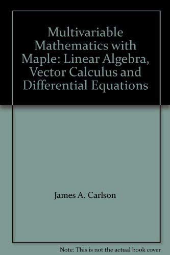Multivariable Mathematics With Maple Linear Algebra Vector Calculus And Differential Equations