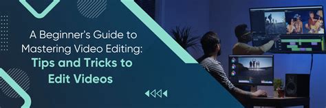 A Beginner S Guide To Mastering Video Editing Tips And Tricks
