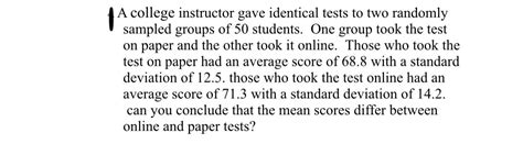 Solved A College Instructor Gave Identical Tests To Two