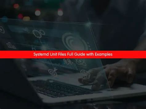 Systemd Unit Files Full Guide With Examples The Unit Example Guide