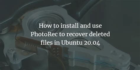 How To Install And Use PhotoRec To Recover Deleted Files In Ubuntu VITUX