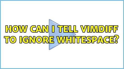 How Can I Tell Vimdiff To Ignore Whitespace Youtube