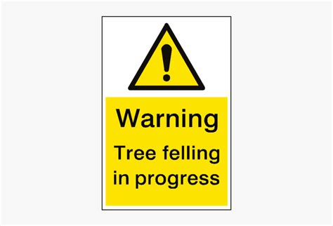 Warning Tree Felling Sign Portrait HD Png Download Transparent Png Image PNGitem