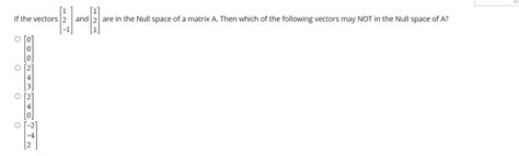 Solved 12 If The Vectors 2 And Are In The Null Space Of A