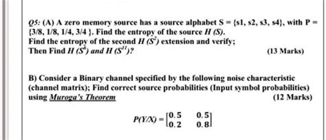 Solved A A Zero Memory Source Has Source Alphabet S1 S2 S4 With