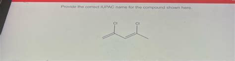 Solved Provide The Correct Iupac Name For The Compound Shown
