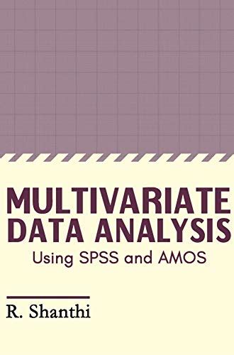 multivariate data analysis using spss and amos by shanthi r goodreads