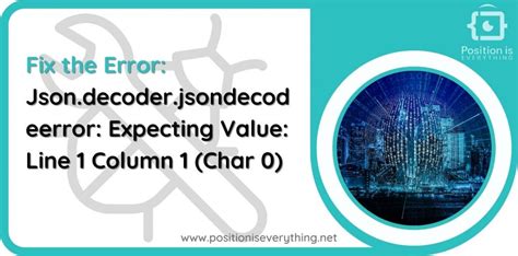 Jsondecoderjsondecodeerror Expecting Value Line 1 Column 1 Char 0 Position Is Everything