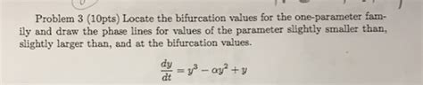 Solved Locate The Bifurcation Values For The One Parameter