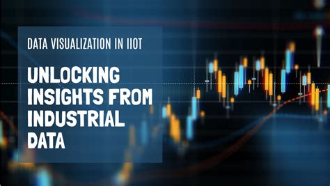 Data Visualization In Iiot Unlocking Insights From Industrial Data