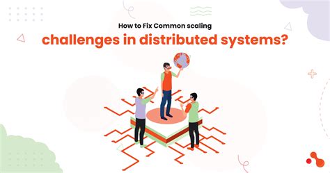 How To Fix Common Scaling Challenges In Distributed Systems Design Buzz