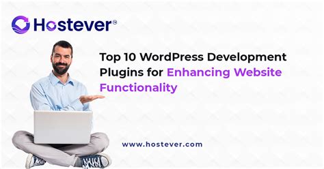 Top 10 Wordpress Development Plugins For Enhancing Website Functionality 2024 Hostever