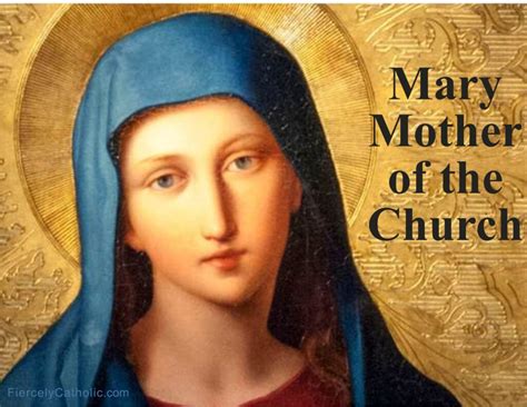 The Blessed Virgin Mary Mother Of The Church Fiercely Catholic