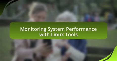 Monitoring System Performance With Linux Tools •