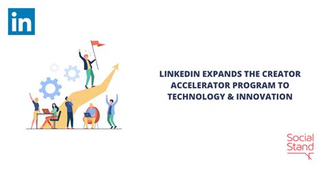 Linkedin Expands The Creator Accelerator Program To Technology And Innovation Social Stand