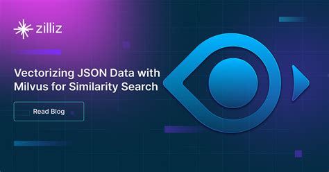 Vectorizing Json Data With Milvus For Similarity Search By Zilliz Medium